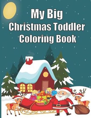 My Big Christmas Toddler Coloring Book: 120 Fun & Simple Coloring Pages ...