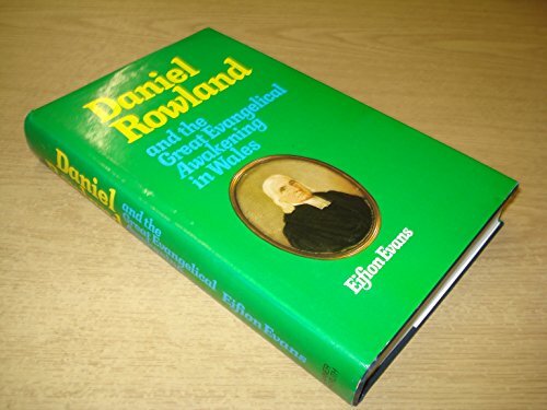 DANIEL ROWLAND AND THE GREAT EVANGELICAL AWAKENING IN By Eifion Evans ...