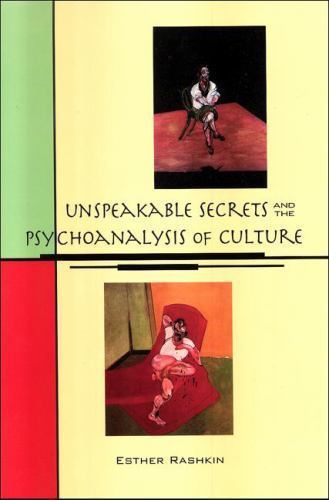 Unspeakable Secrets and the Psychoanalysis of Culture by Esther Rashkin ...