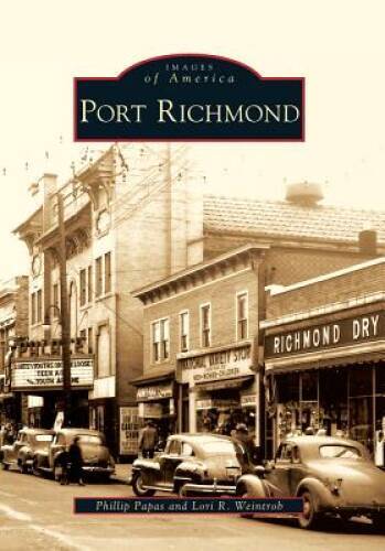 Port Richmond (Images of America) - Paperback By Papas, Phillip - GOOD ...