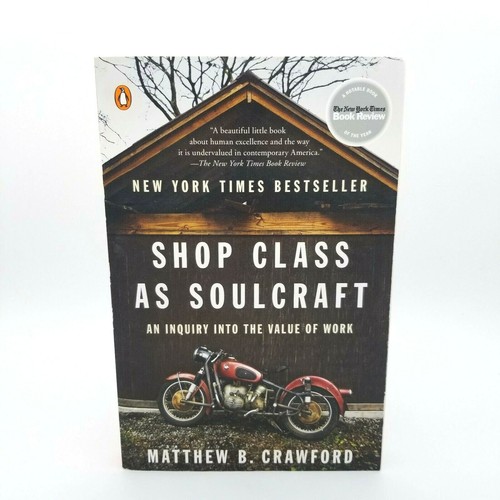 Shop Class As Soulcraft : An Inquiry into the Value of Work by Matthew ...