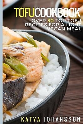 Tofu Cookbook Over 30 Top Tofu Recipes For Light Vegan Meal by ...