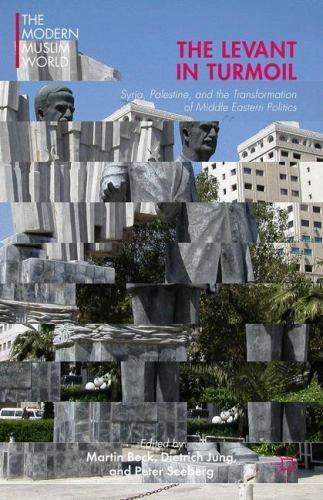 The Modern Muslim World Ser.: Levant in Turmoil : Syria, Palestine, and ...