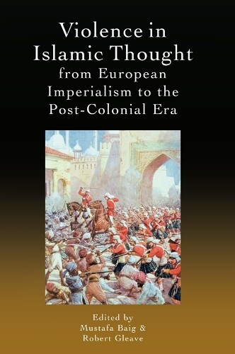 Robert Gleave Violence in Islamic Thought from European Imperialism to ...