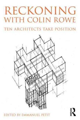 Reckoning with Colin Rowe : Ten Architects Take Position, Paperback by ...