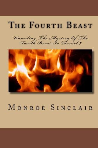 THE FOURTH BEAST: UNVEILING THE MYSTERY OF THE FOURTH By Monroe ...