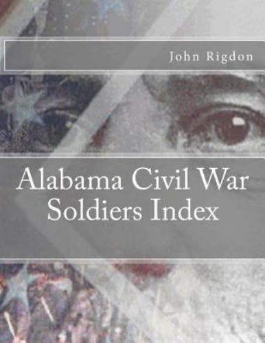 Alabama Civil War Soldiers Index by John Rigdon (2013, Trade Paperback ...