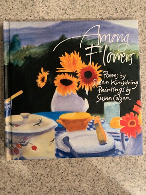 Among Flowers Poems SIGNED BY AUTHOR Susan Kinsolving Paintings by ...