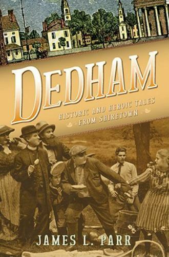 Dedham: Historic and Heroic Tales from Shiretown by Parr, James L ...