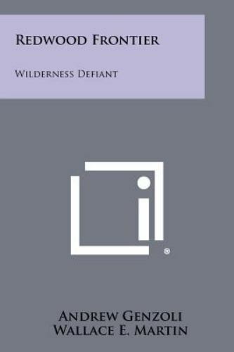 Redwood Frontier : Wilderness Defiant by Wallace E. Martin and Andrew ...