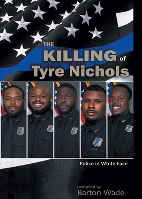 Police in White Face: The Killing of Tyre Nichols by Barton Wade ...