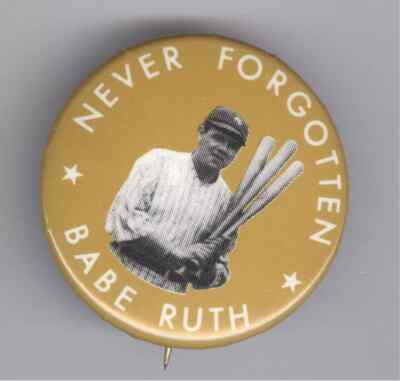 Babe Ruth "Never Forgotten" Memorial Tribute Pin-back Button 1-1/2 ...