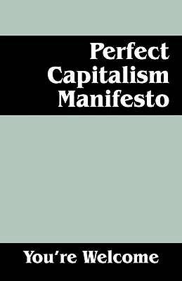 Perfect Capitalism Manifesto by You're Welcome (Paperback, 2012) for ...