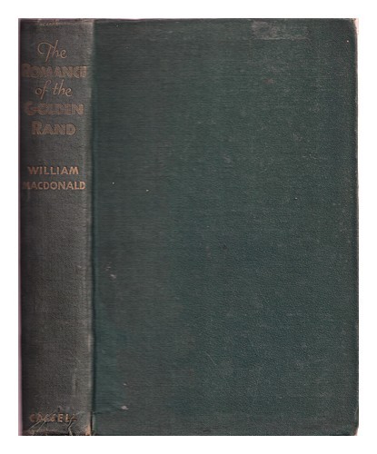 Macdonald, William (1875-1935) The Romance Of The Golden Rand : Being ...