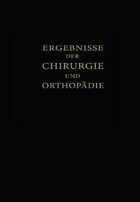 Ergebnisse Der Chirurgie Und Orthopadie: Einunddreissigster Band by ...
