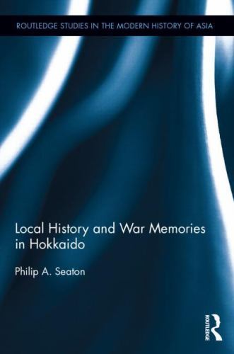 Routledge Studies in the Modern History of Asia Ser.: Local History and ...