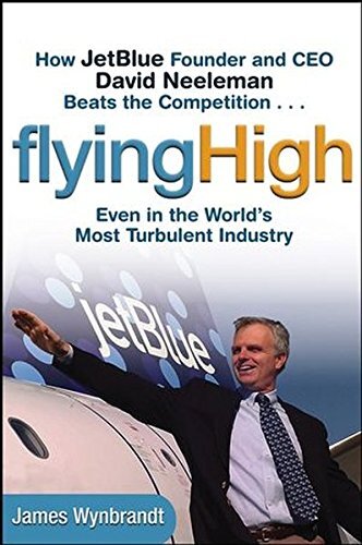 FLYING HIGH: HOW JETBLUE FOUNDER AND CEO DAVID NEELEMAN By James ...