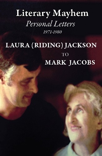 LITERARY MAYHEM: PERSONAL LETTERS 1971-1980: LAURA (RIDING) JACKSON TO ...