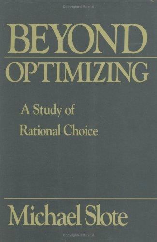 Beyond Optimizing : A Study of Rational Choice by Michael Slote (1989 ...