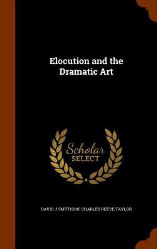 Elocution and the Dramatic Art by Charles Reeve Taylor and David J ...