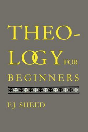 Theology for Beginners by Frank Sheed and F. J. Sheed (2016, Trade ...