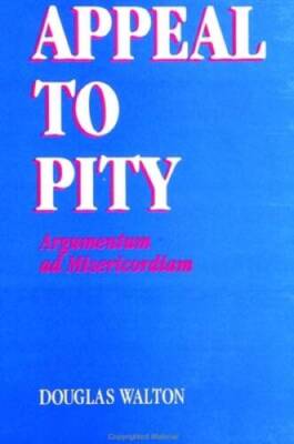 Appeal to Pity: Argumentum Ad Misericordiam (SUNY Series in Logic (Suny ...
