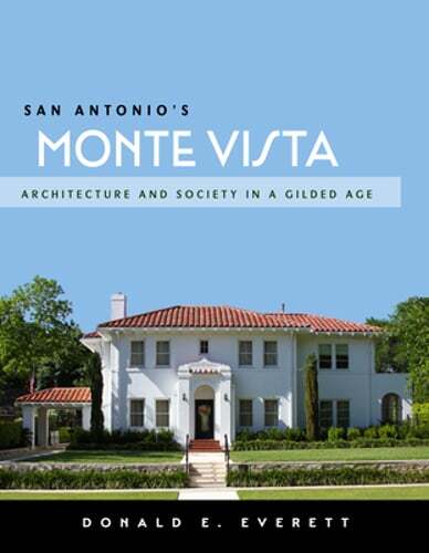 San Antonio's Monte Vista: Architecture and Society in a Gilded Age by ...