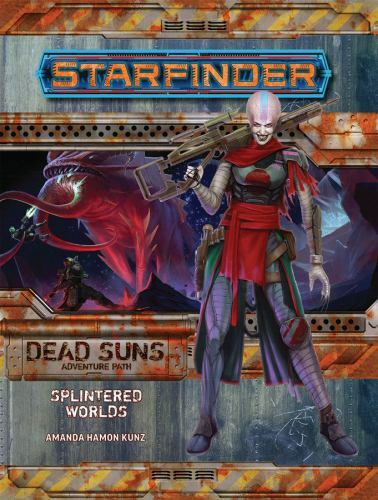 Starfinder Adventure Path Dead Suns: Splintered Worlds by Kunz, Amanda ...