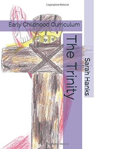 THE TRINITY: EARLY CHILDHOOD CURRICULUM By Sarah Hanks **BRAND NEW** | eBay