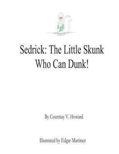 Sedrick - the Little Skunk Who Can Dunk! by Courtnay Howard (2013 ...
