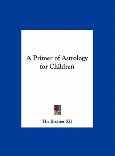 Primer of Astrology for Children by Brother XII The Brother XII (2010 ...