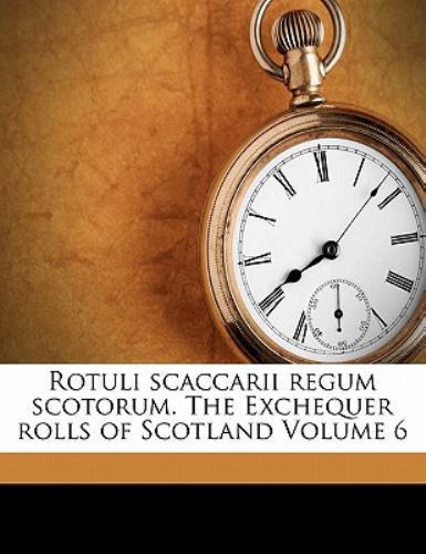 Rotuli scaccarii regum scotorum. the Exchequer rolls of Scotland Volume ...