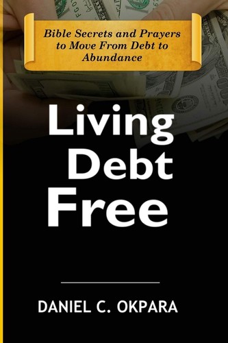 Living Debt Free: Bible Secrets and Prayers to Move From Debt to ...