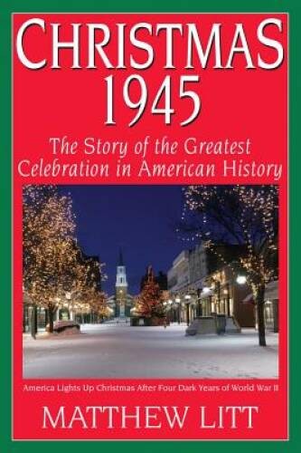 Christmas 1945: The Greatest Celebration in American History - VERY ...