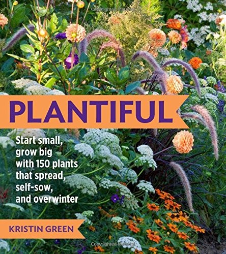 Plantiful: Start Small, Grow Big with 150 Plants That Spread, Se ...
