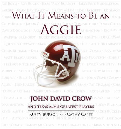 What It Means to Be an Aggie : John David Crow and Texas a&M's Greatest ...