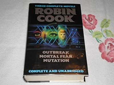 Robin Cook - Three Complete Novels : Outbreak; Mortal Fear; Mutat ...