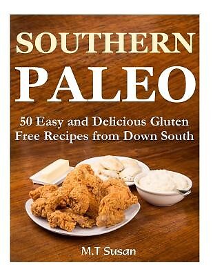 Southern Paleo 50 Easy Delicious Gluten Free Recipes Do by Susan M T ...