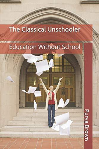 The Classical Unschooler: Education Without School, Brown 9781520155548 New-, 9781520155548| eBay