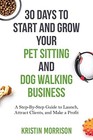 30 DAYS TO START AND GROW YOUR PET SITTING AND DOG WALKING By Kristin ...