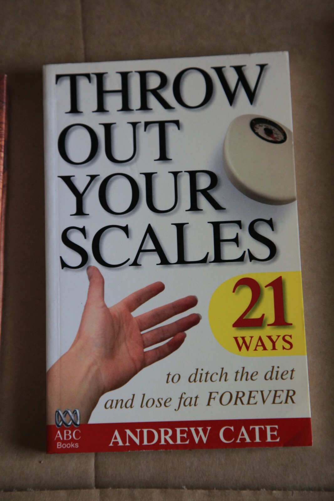Throw Out Your Scales: 21 Ways to Ditch the Diet and Lose Fat Forever ...