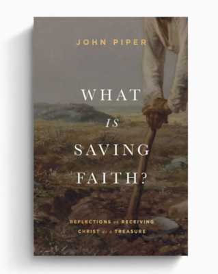 What Is Saving Faith? : Reflections on Receiving Christ As a Treasure ...