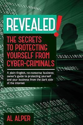 Revealed! the Secrets to Protecting Yourself from Cyber-Criminals by Al ...