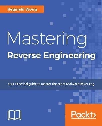 Mastering Reverse Engineering: Your Practical guide to master the ar ... Mastering Reverse Engineering: Your Practical guide to master the ar ...