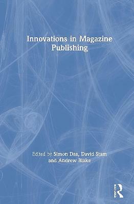 Innovations in Magazine Publishing by Andrew Blake, Simon Das, David ...