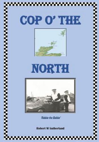 Cop o' the North : Robbie the Bobbie by Robert Sutherland (2015, Trade ...