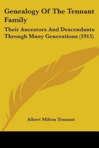 Genealogy of the Tennant Family : Their Ancestors and Descendants ...