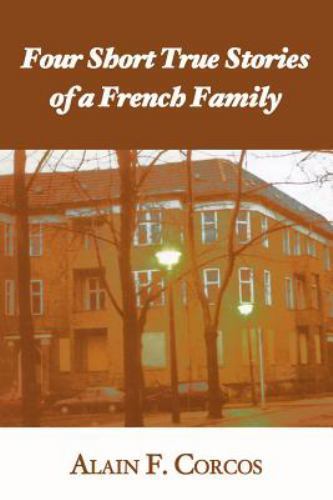 Four Short True Stories of a French Family by Alain Corcos (2004, Trade ...