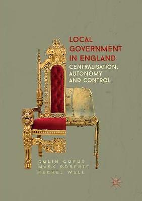 Local Government in England: Centralisation, Autonomy and Control by ...