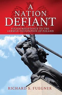 A Nation Defiant: Polish Resistance to the German Occupation of Poland ...